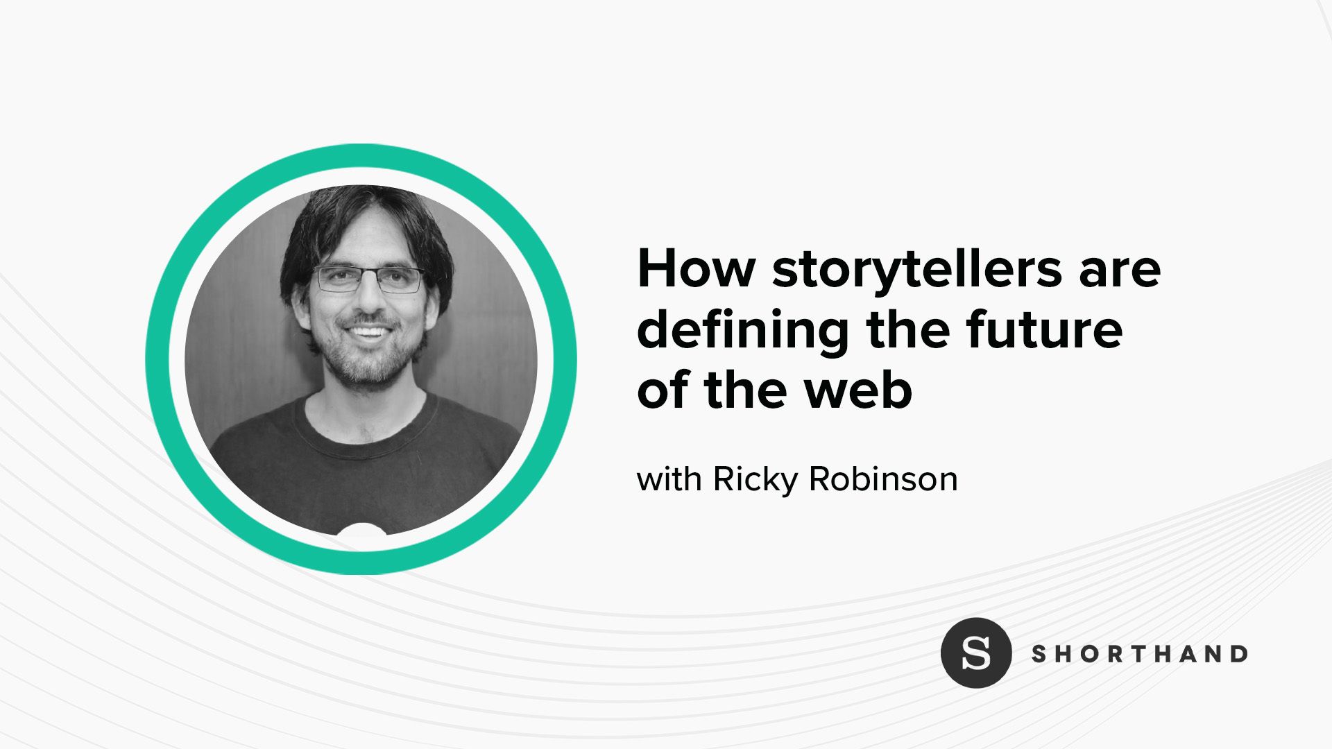 How storytellers are defining the future of the web with Ricky Robinson