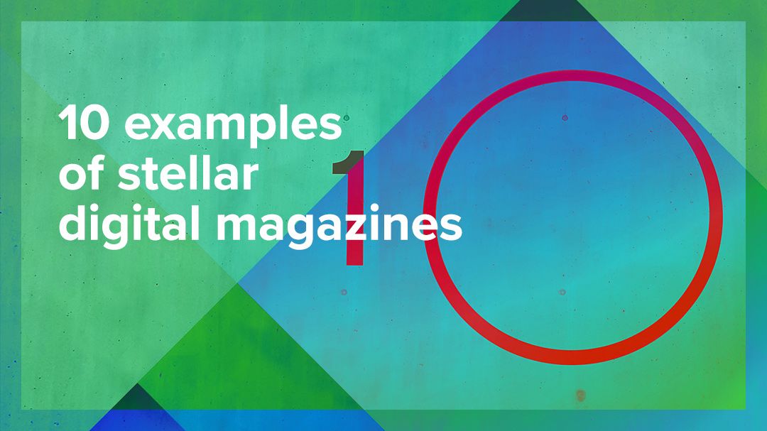 10 examples of stellar digital magazines
