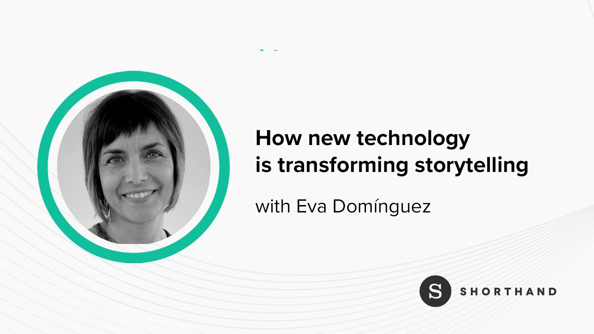 How new technology is transforming storytelling with Eva Domínguez