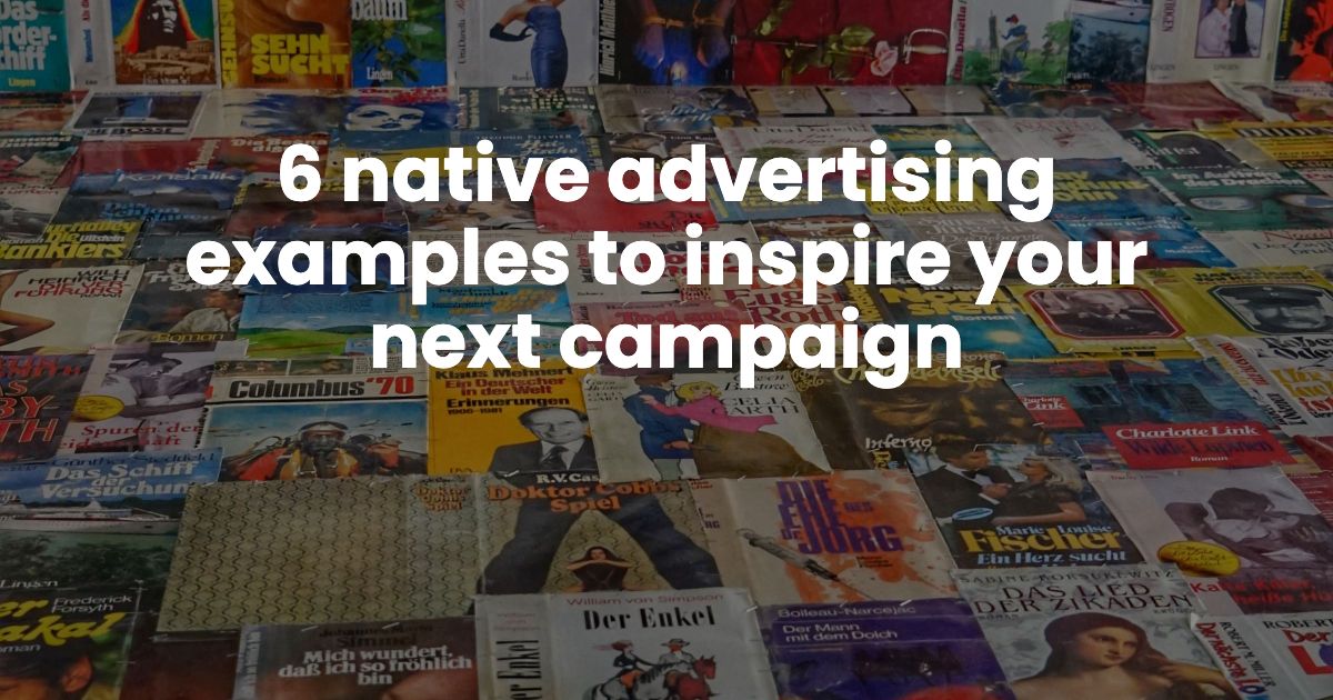 6 examples of stunning native advertising