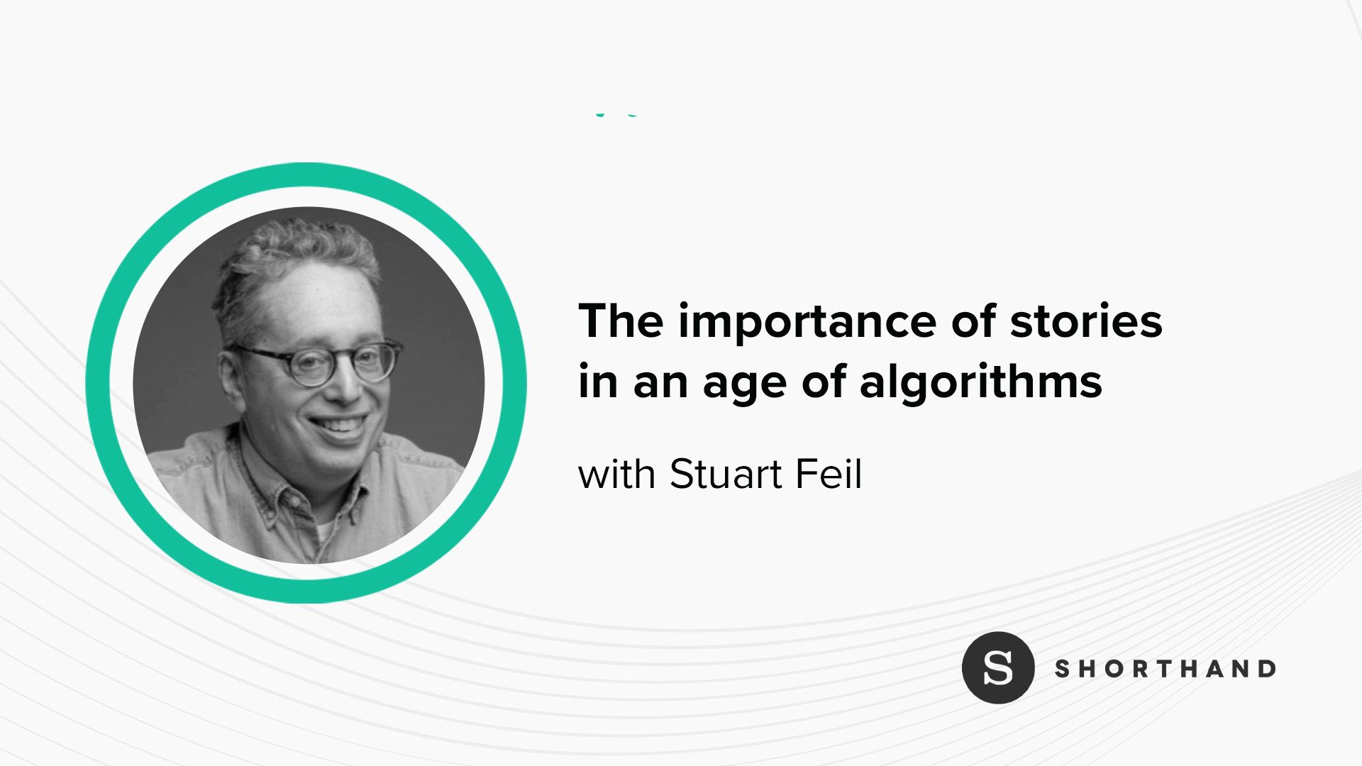 The importance of stories in an age of algorithms with Stuart Feil